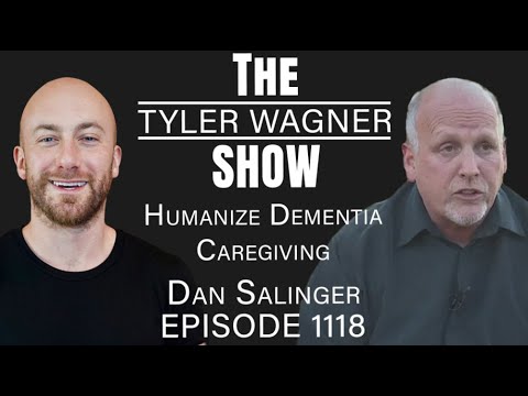 Dan Salinger : HUMANIZE DEMENTIA CAREGIVING : The Tyler Wagner Show ...
