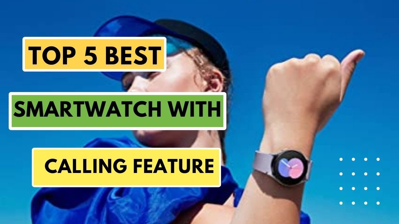 best smartwatch with calling feature | Top 5 Smart Watch for Men Women ...