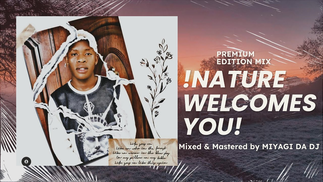 NATURE WELCOMES YOU ( WITH BEST AMAPIANO MUSIC MIX) by MIYAGI DA DJ ...