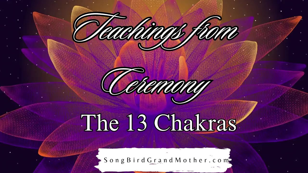 Teachings from Ceremony-What are the 13 Chakras #chakras - YouTube