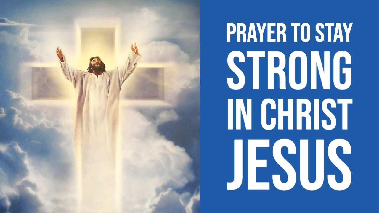 Prayer to Stay Strong in Christ Jesus - YouTube