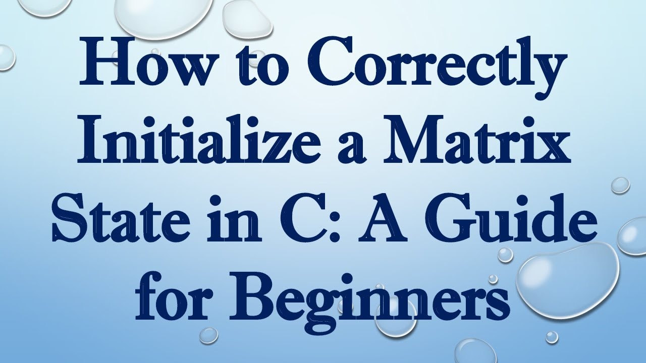 How to Correctly Initialize a Matrix State in C: A Guide for Beginners ...