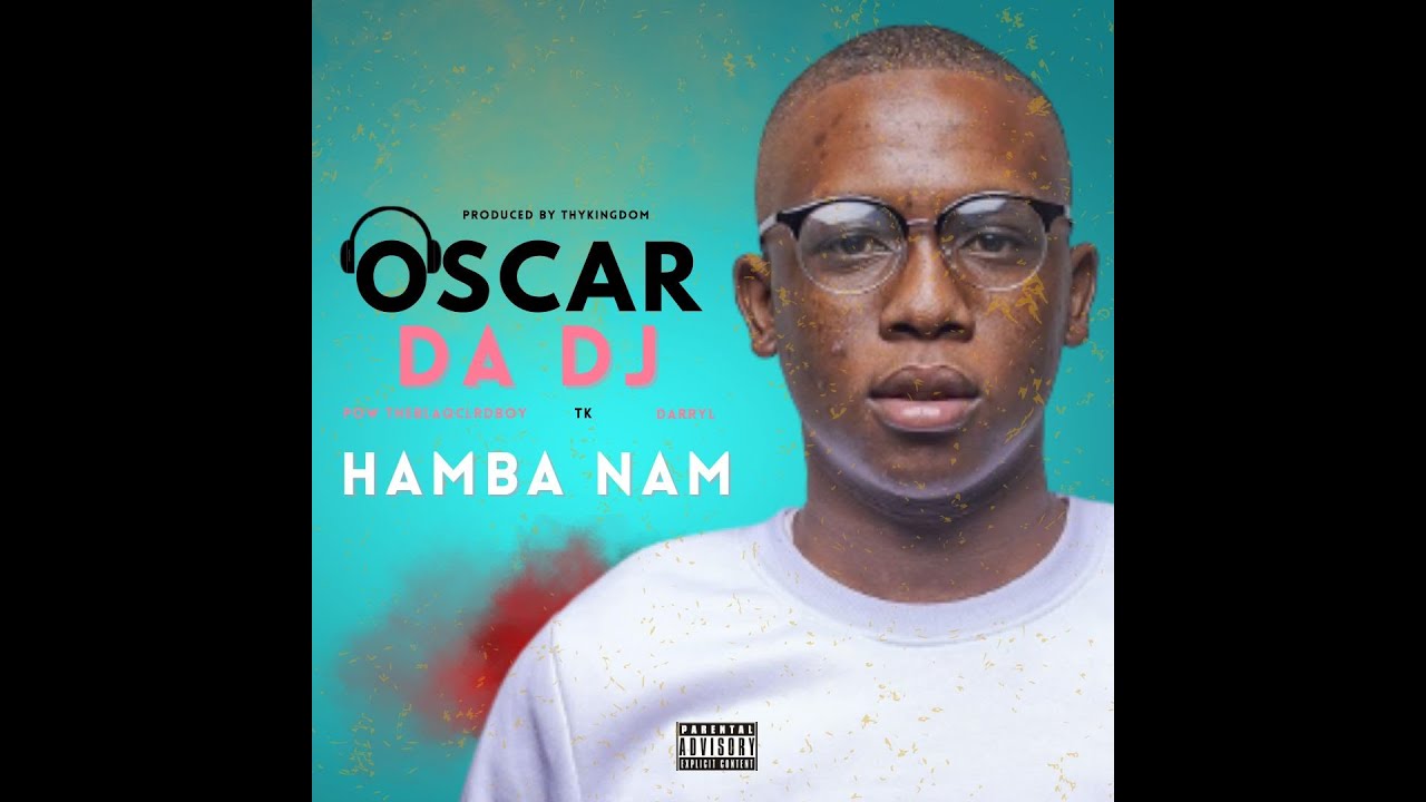 Oscar da DJ - Hamba nam ft Pow TheBlaqClrdBoy x TK x Derryll - YouTube
