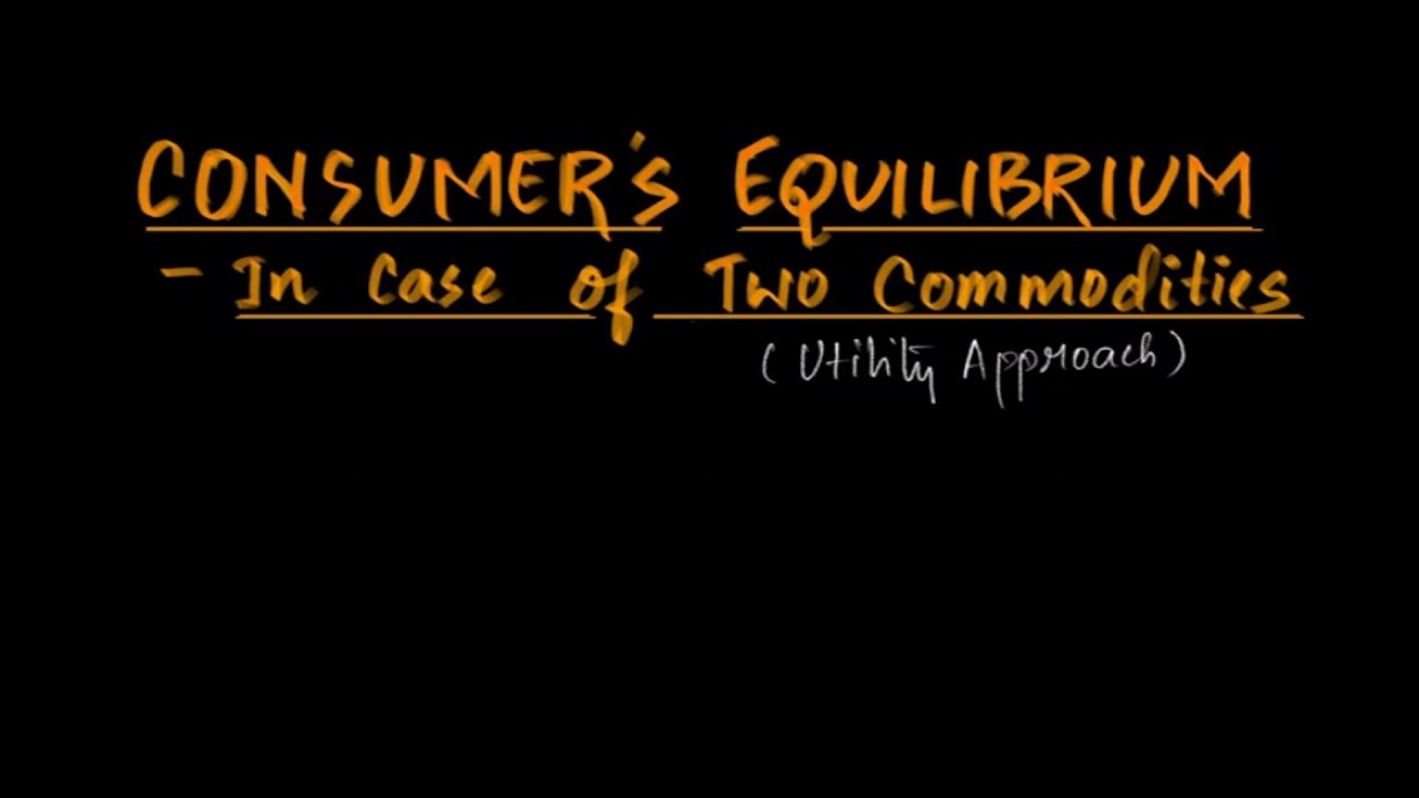Consumer's Equilibrium in the case of Two Commodities |Utility Approach ...