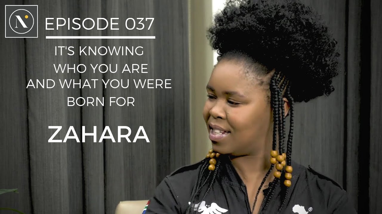 037 | Zahara: It's knowing who you are, and what you were born for ...