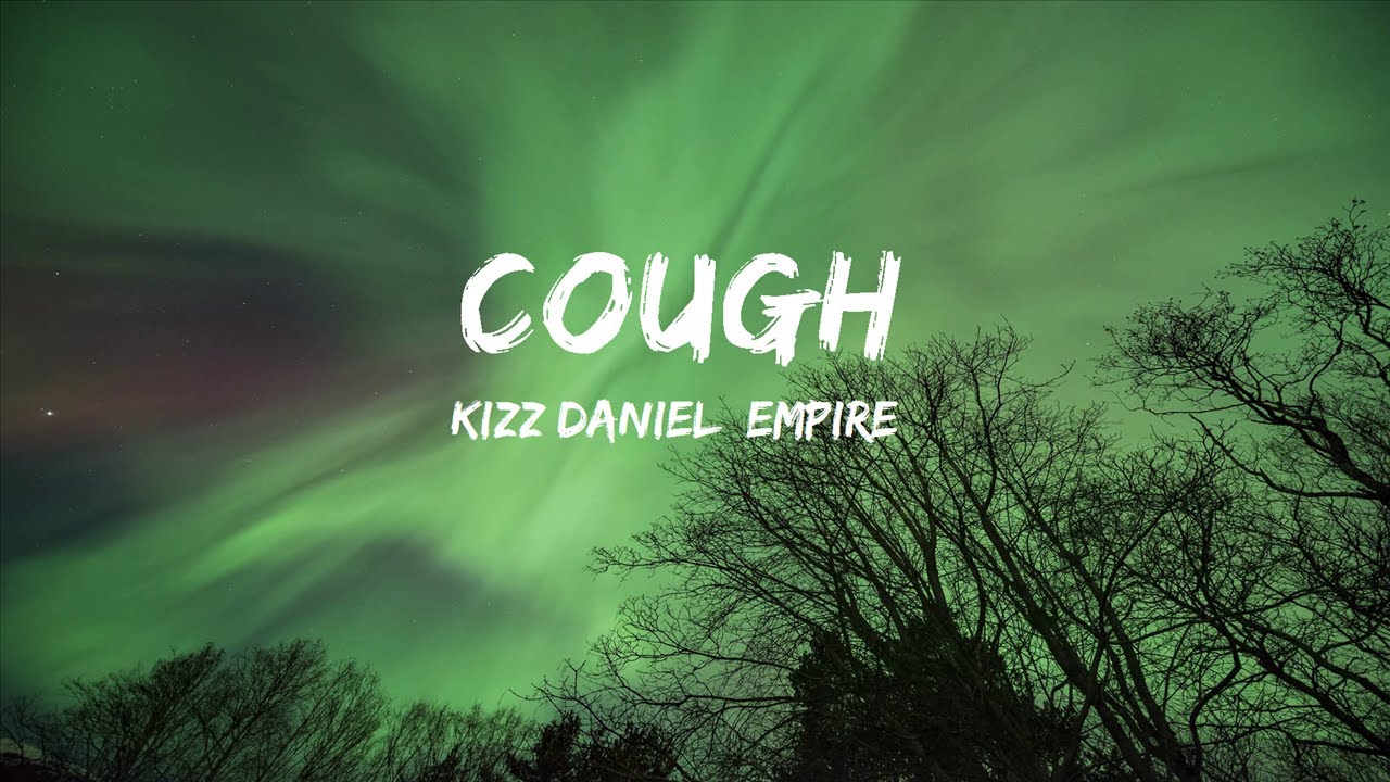 Kizz Daniel, EMPIRE - Cough (Lyrics) |15min - YouTube