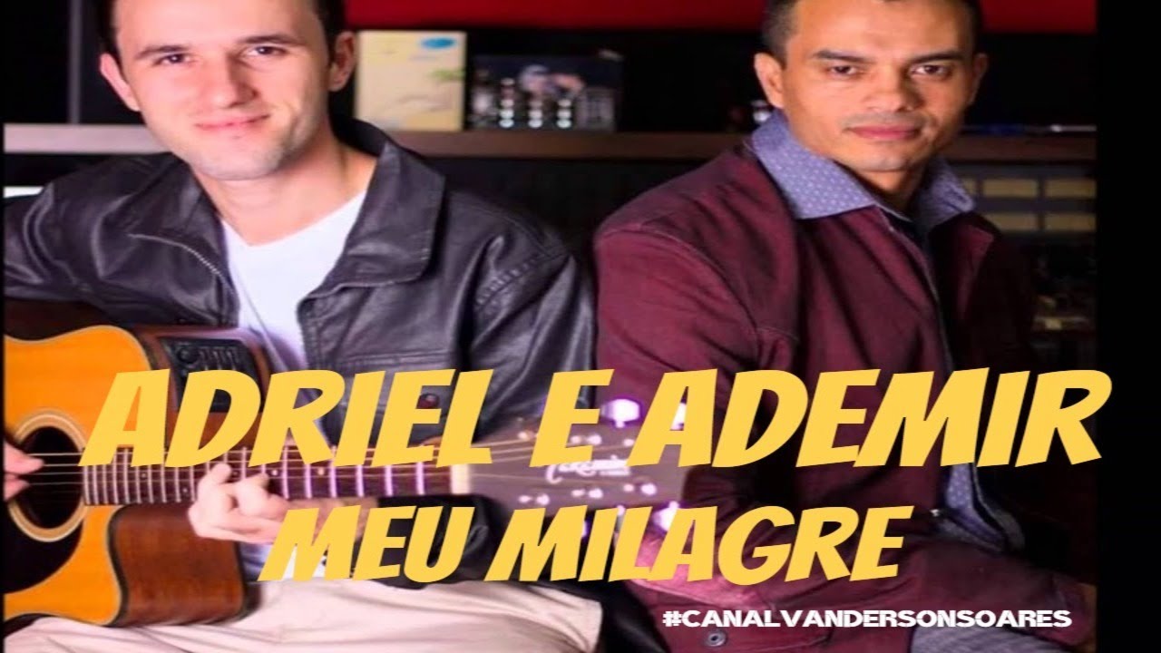 Adriel e Ademir - Meu Milagre (André e Felipe) - YouTube