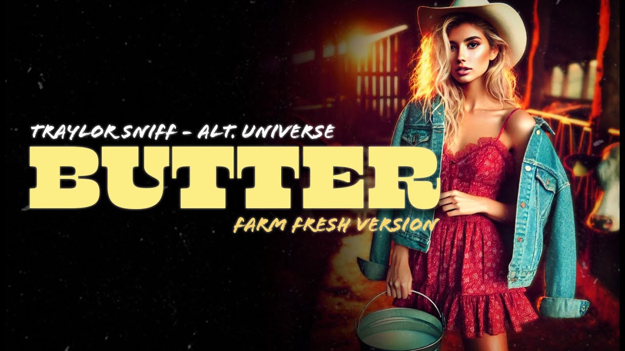 TRAYLOR SNIFF - Butter (Alt. Universe)(Farm Fresh Version) - YouTube