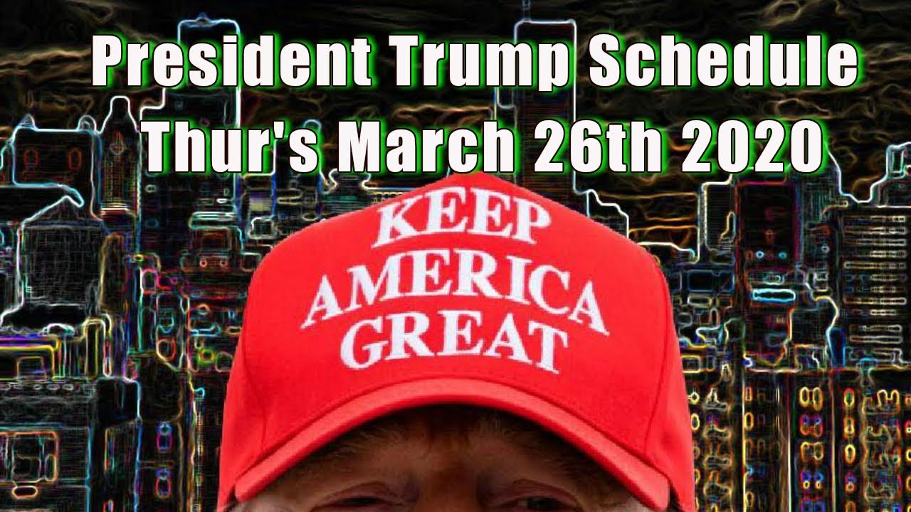 President Trump’s Schedule for Thursday, March 26, 2020 - YouTube