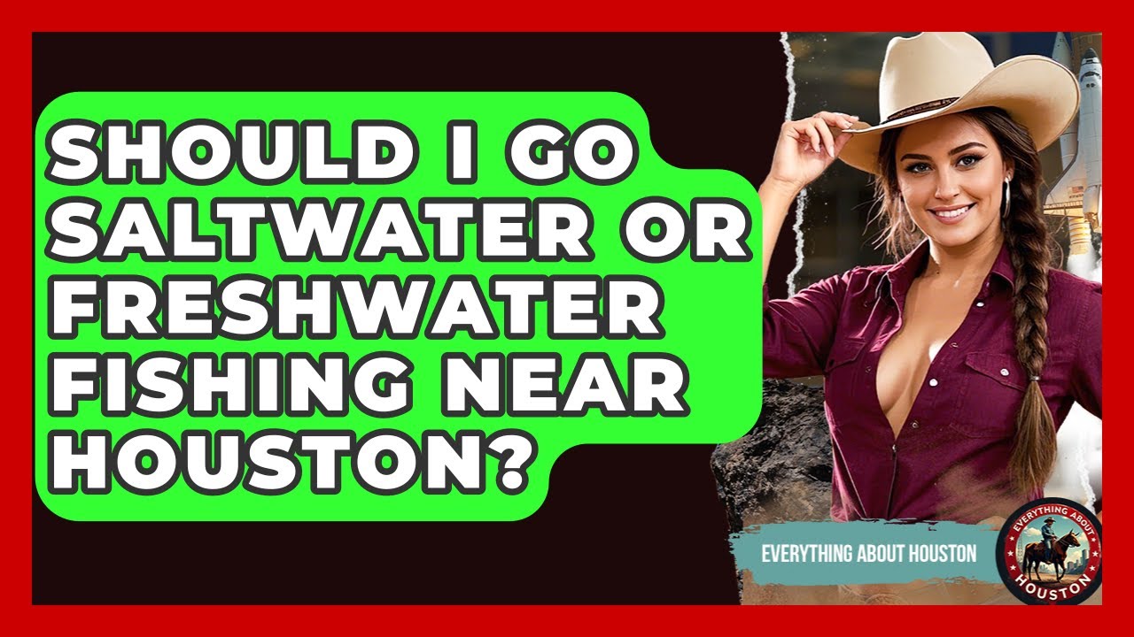 Should I Go Saltwater Or Freshwater Fishing Near Houston? - Everything ...