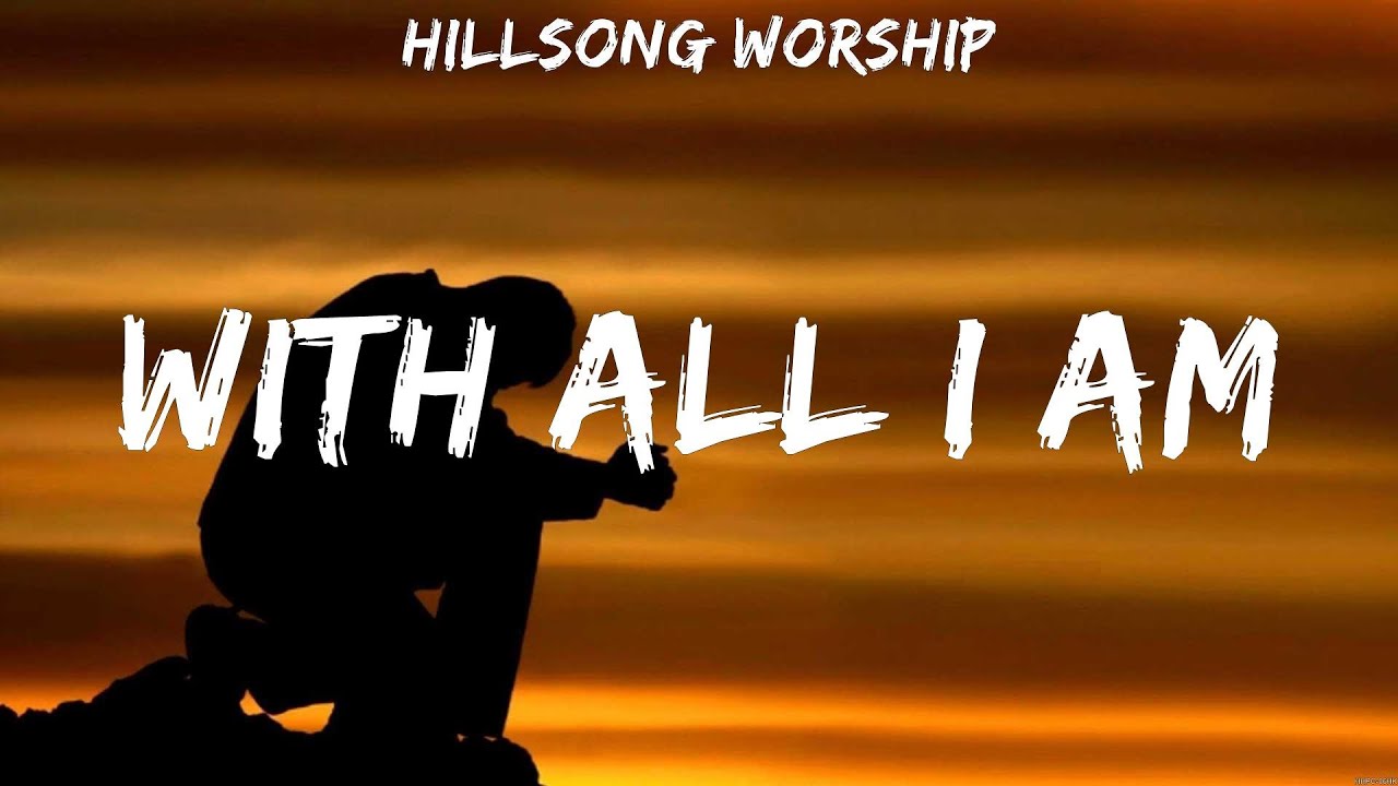 Hillsong Worship - With All I Am (Lyrics) Elevation Worship, Hillsong ...