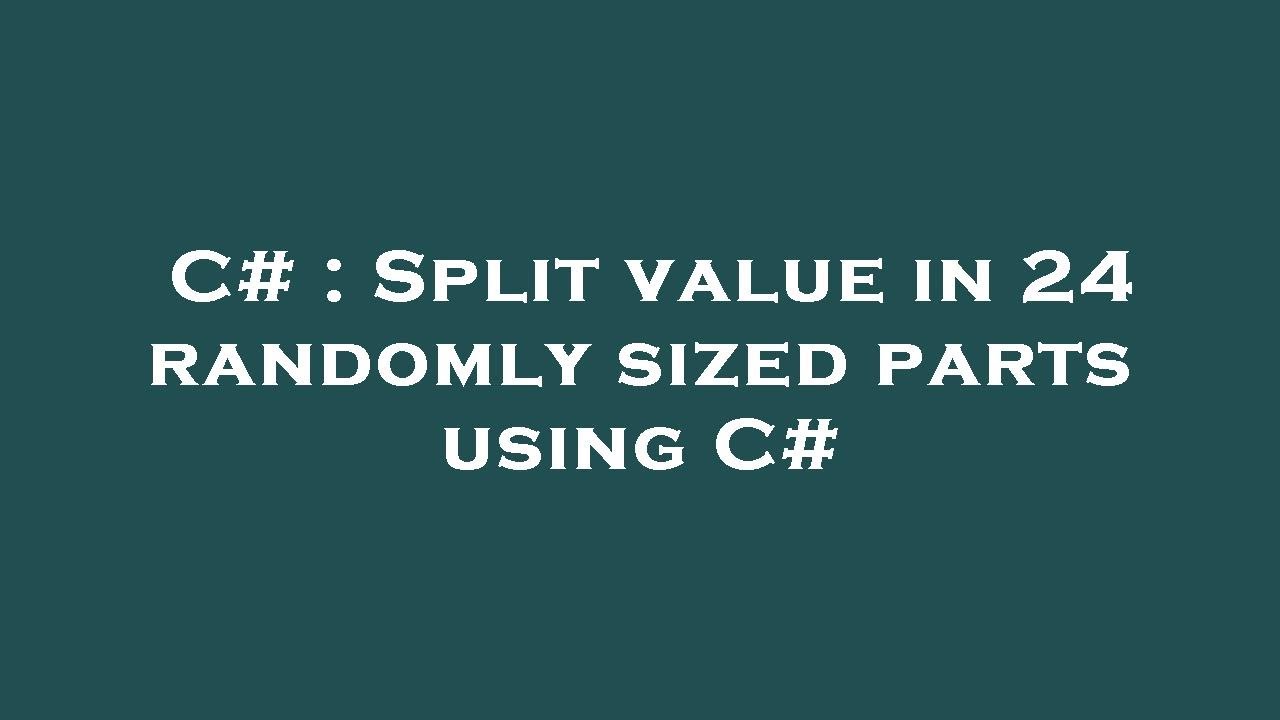 C Split Value In 24 Randomly Sized Parts Using C YouTube c-split-value-in-24-randomly-sized-parts-using-c-youtube
