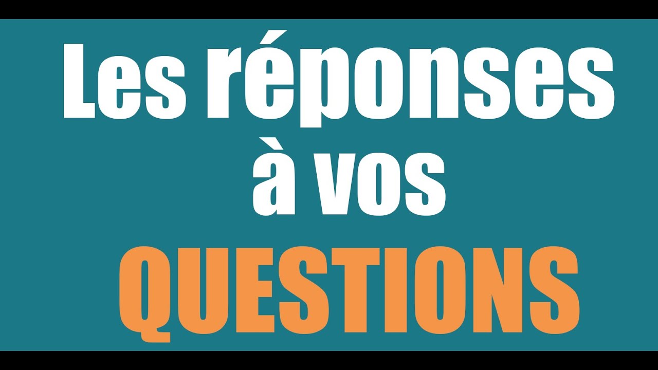 Les réponses à vos questions ! 1 - YouTube