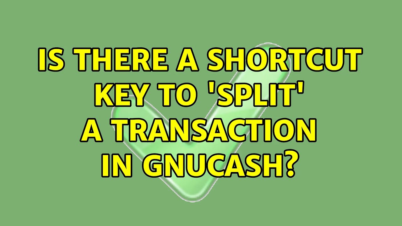 Is there a shortcut key to 'Split' a transaction in GnuCash? - YouTube