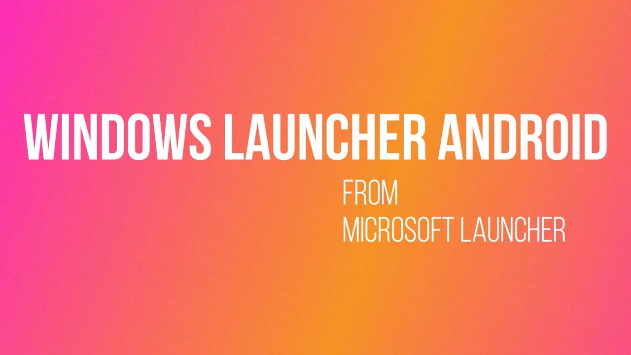 Windows Launcher Microsoft Launcher - YouTube