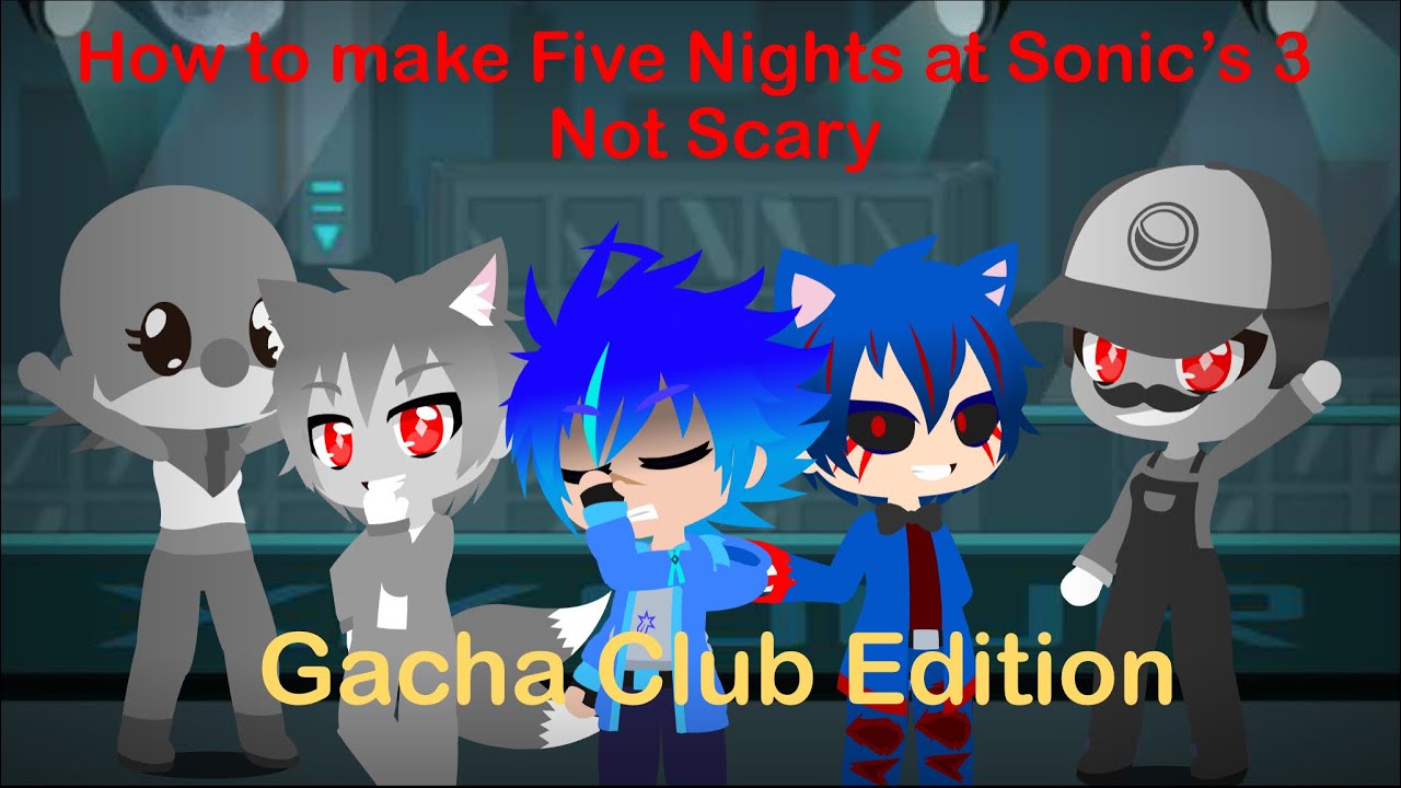 gacha-life-how-to-make-five-nights-at-sonic-s-3-not-scary-youtube