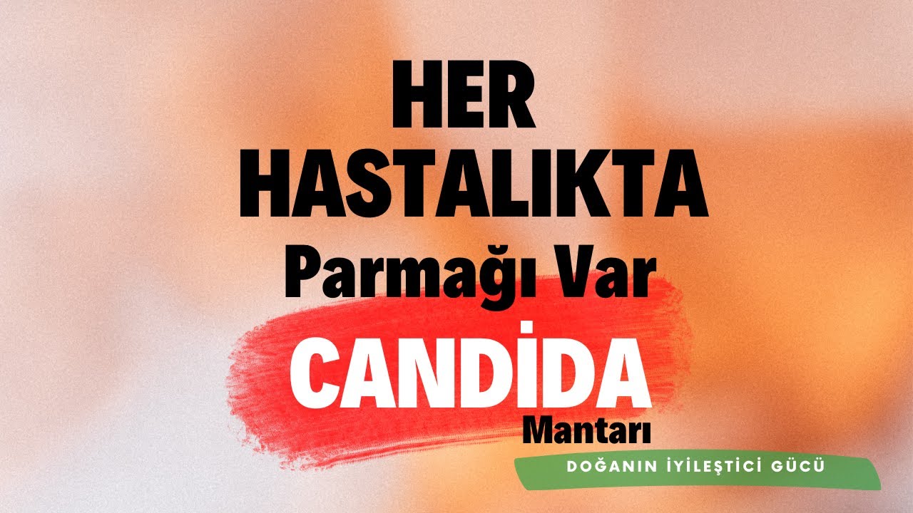 Candida Mantarı Nedir? Nasıl Tedavi Edilir? - YouTube