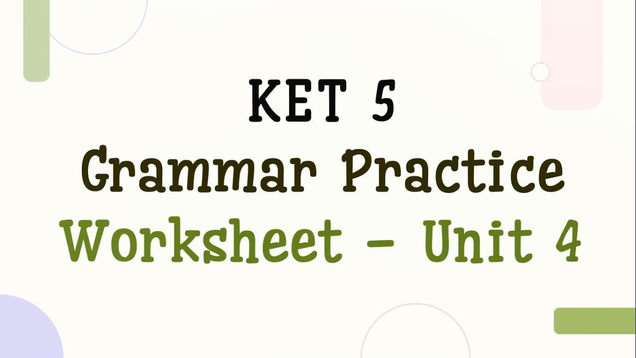 KET 5 | WORKSHEET UNIT 4 | GRAMMAR PRACTICE (KET 5 | WORKSHEET BÀI 4 ...