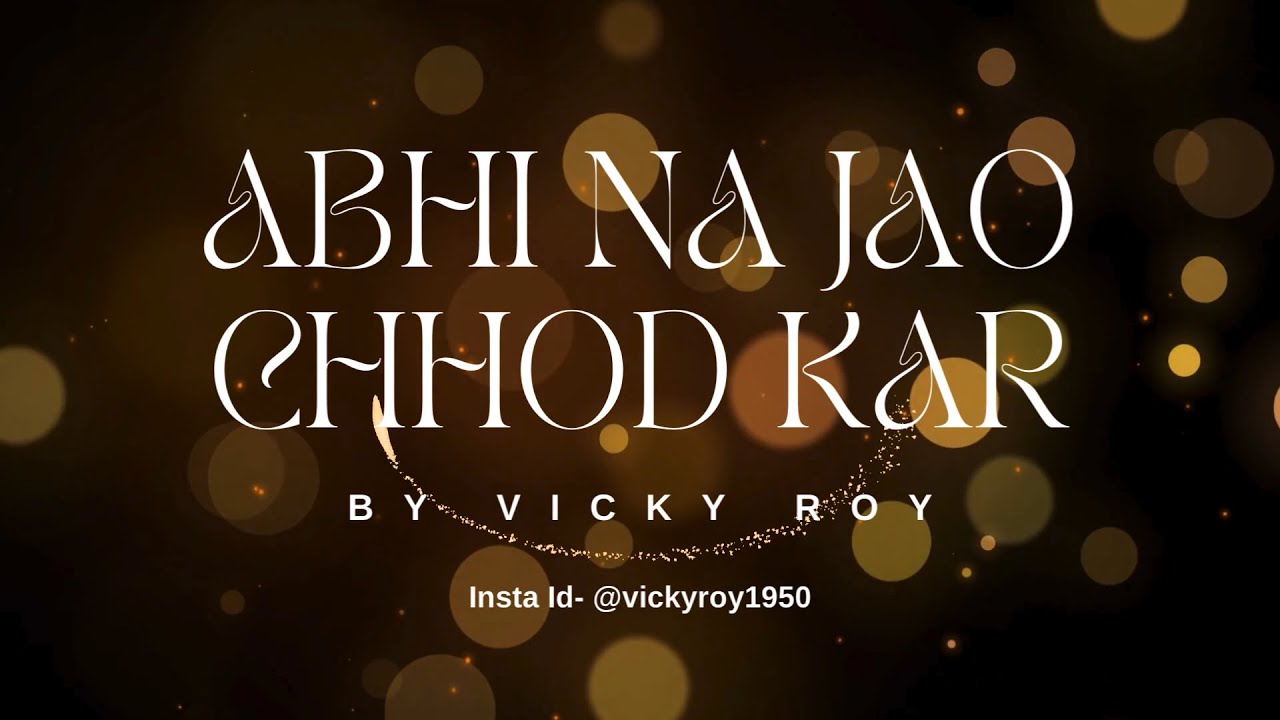Abhi Na Jaao Chhod Kar || Vicky Roy - YouTube