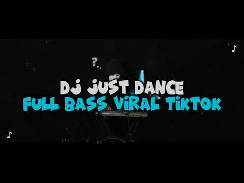 DJ JUST DANCE FULL BASS VIRAL TIKTOK TERBARU 2026
