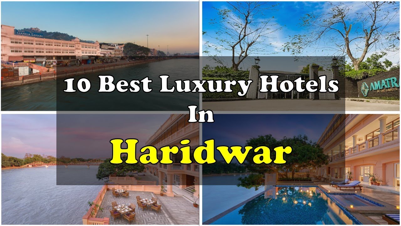 10 Best Luxury Hotels and Resorts In Haridwar | हरिद्वार में महंगे होटल ...