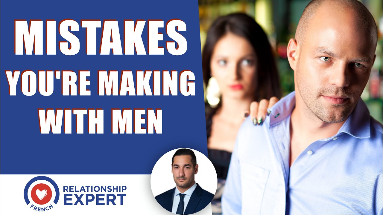 I am always making the same mistakes with men: 3 SOLUTIONS! - YouTube