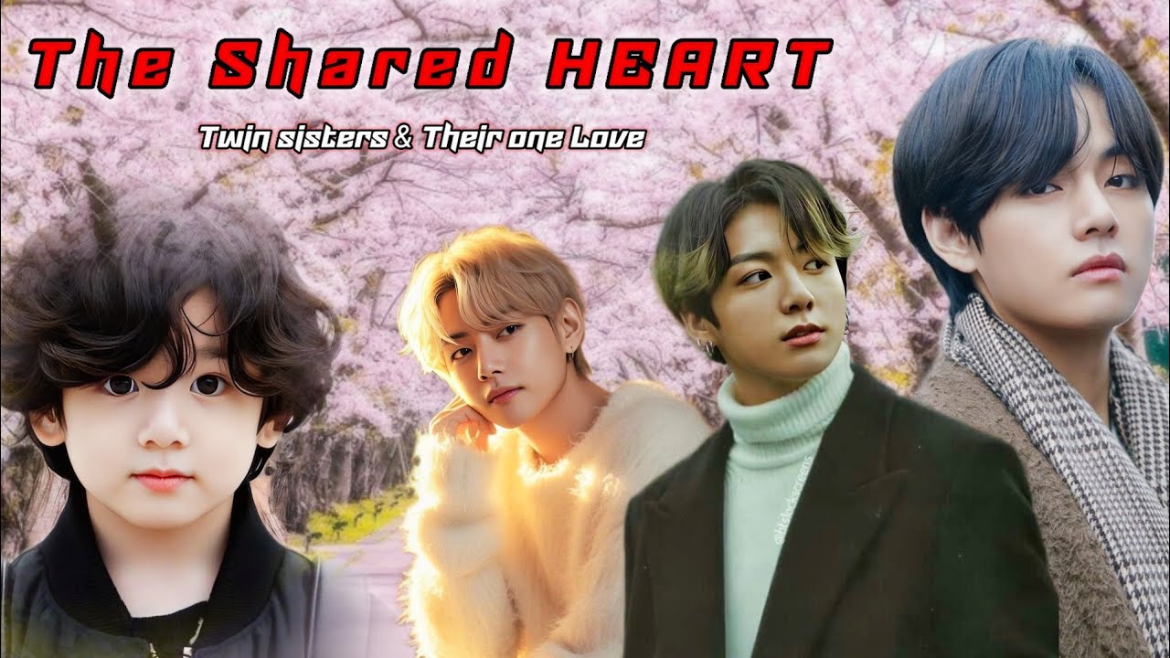 The shared HEART ( twin sisters & Their one LOVE ️) // TAEKOOK ONESHOT ...