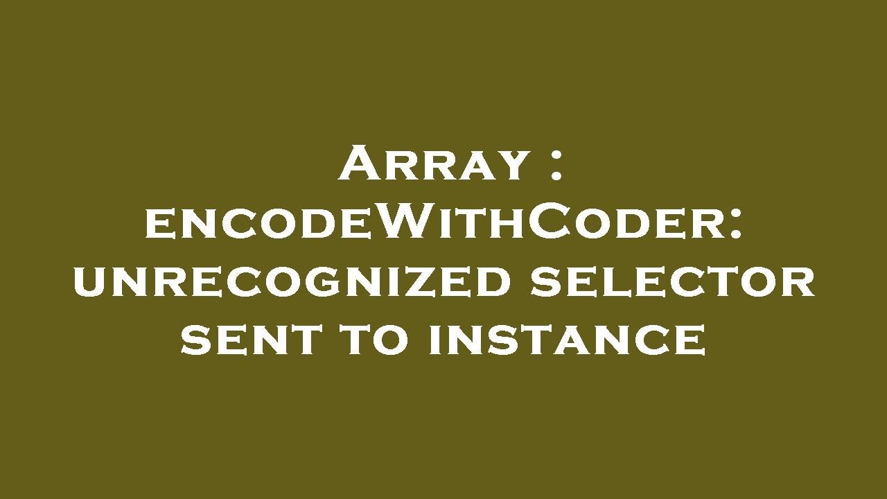 Array Encodewithcoder Unrecognized Selector Sent To Instance Youtube
