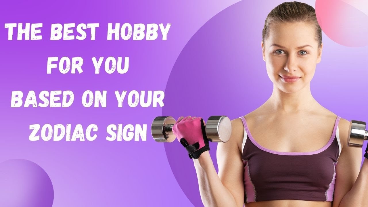 The Best Hobby for You, Based on Your Zodiac Sign - YouTube