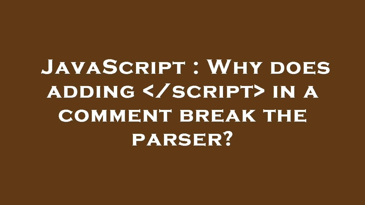 Javascript Why Does Adding Script In A Comment Break The Parser Youtube