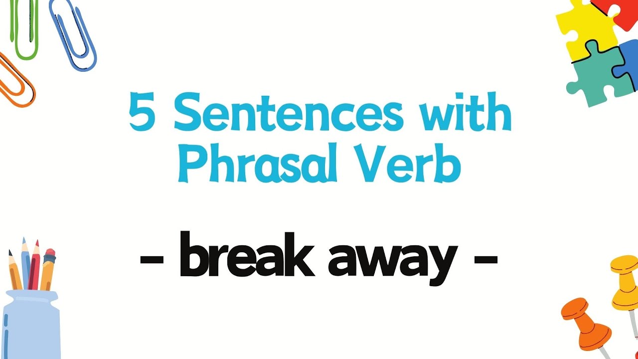 5 Sentences with Phrasal Verb - break away - - YouTube