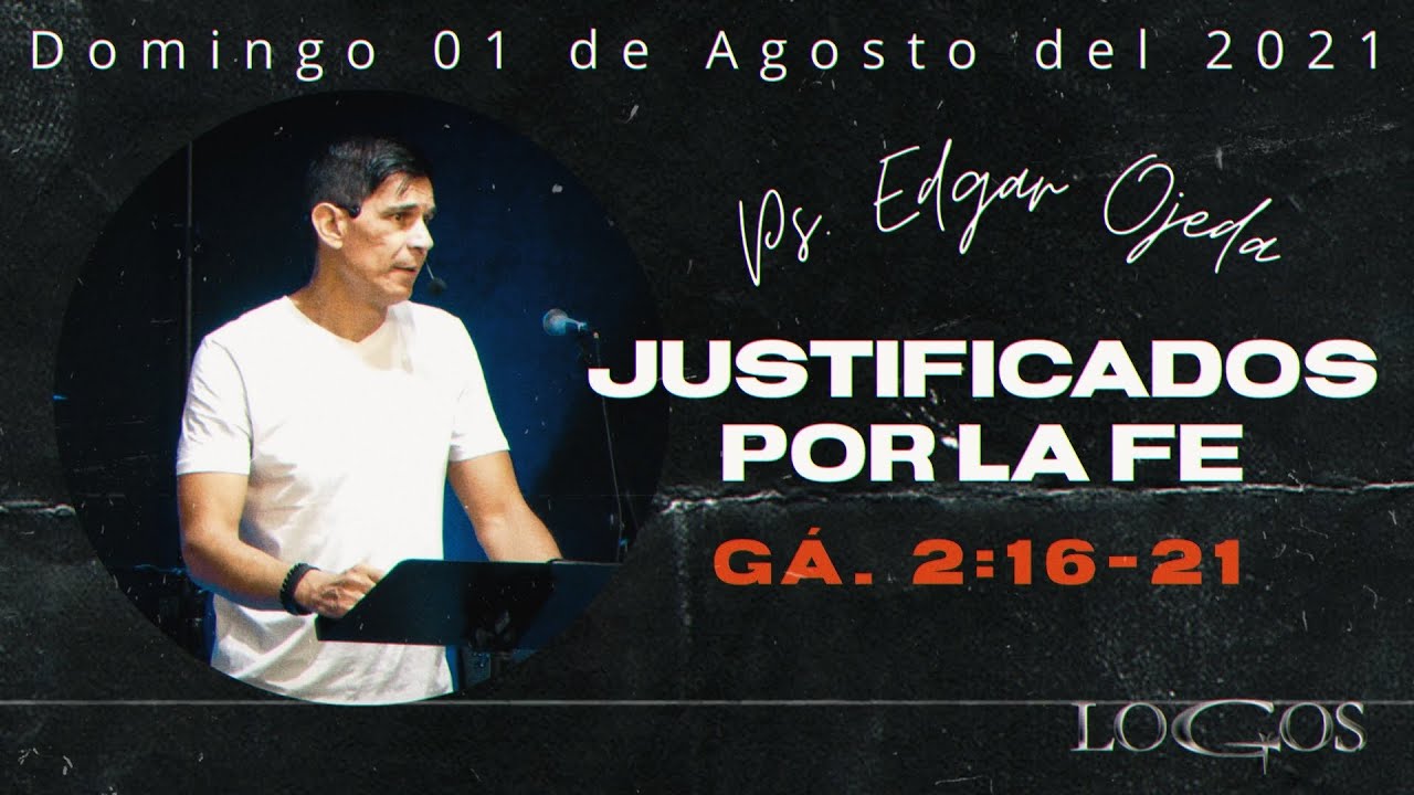 Justificados por la Fe// Ps. Edgar Ojeda (Iglesia.Logos) - YouTube