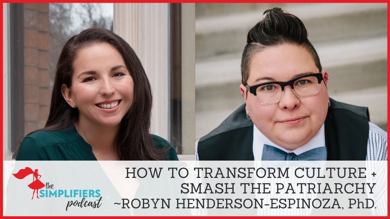 182: How to transform culture + smash the patriarchy - with Dr. Robyn ...