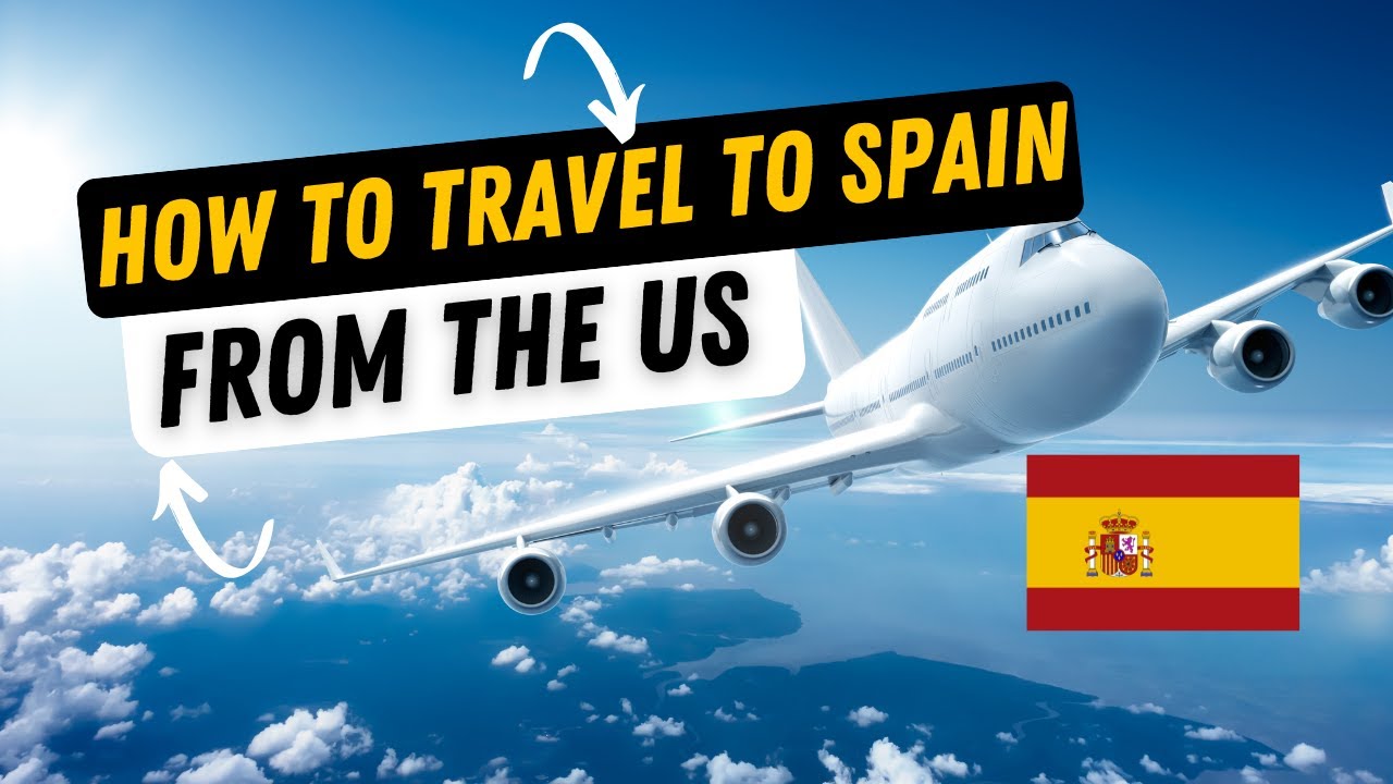 How to travel to Spain from the US everything you need to know - YouTube