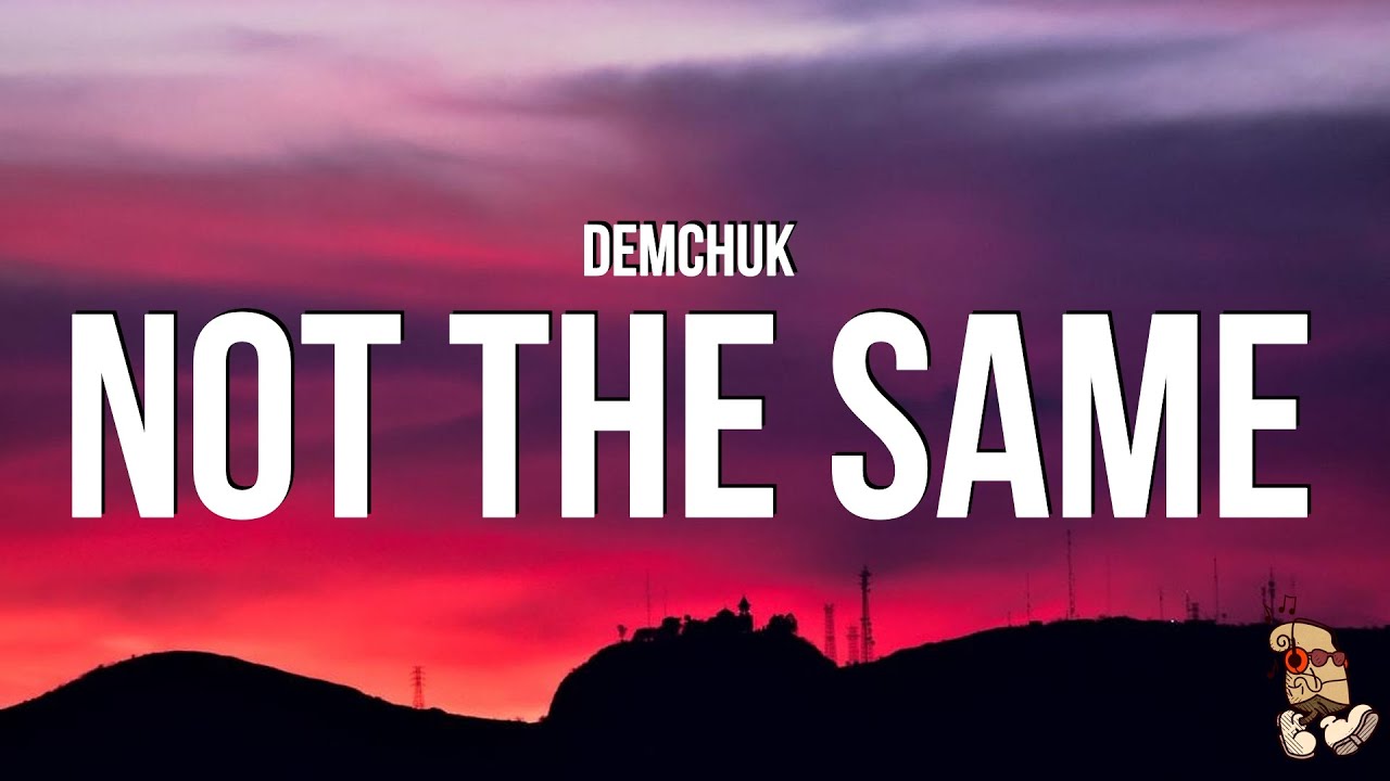 DEMCHUK - Not The Same (Lyrics) - YouTube