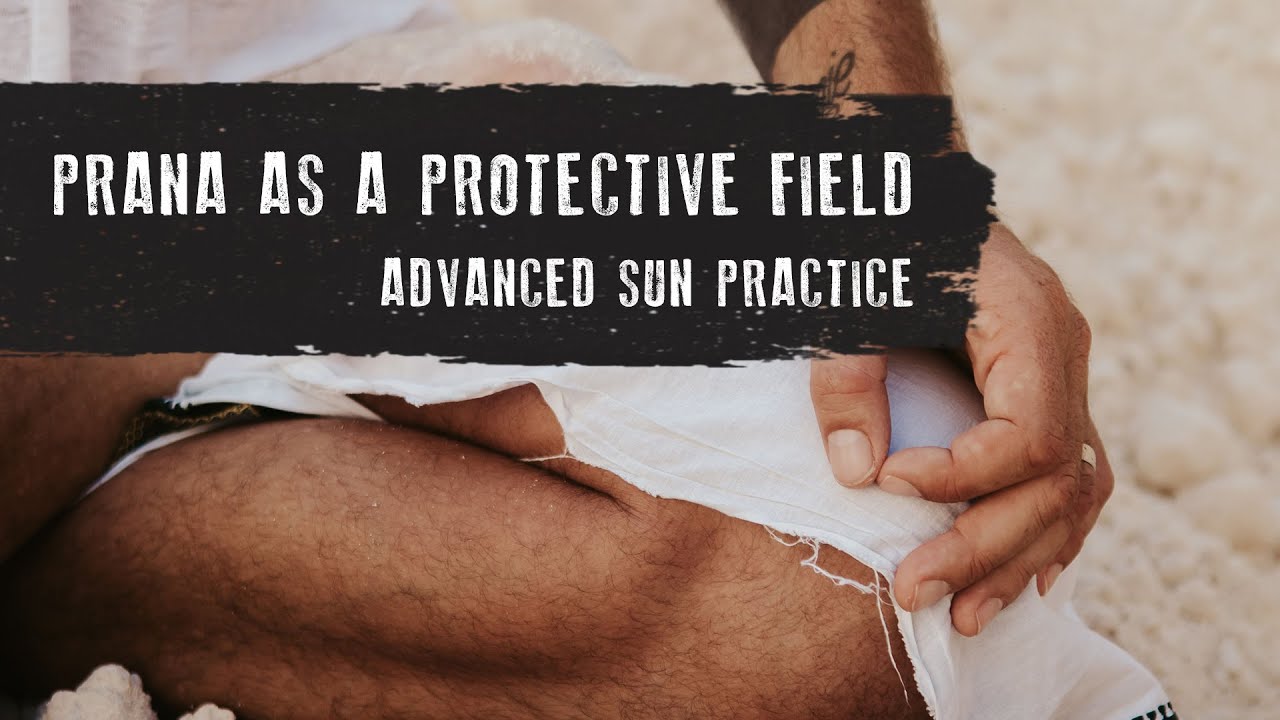 PRANA AS A PROTECTIVE FIELD - ADVANCED SUN PRACTICE - YouTube