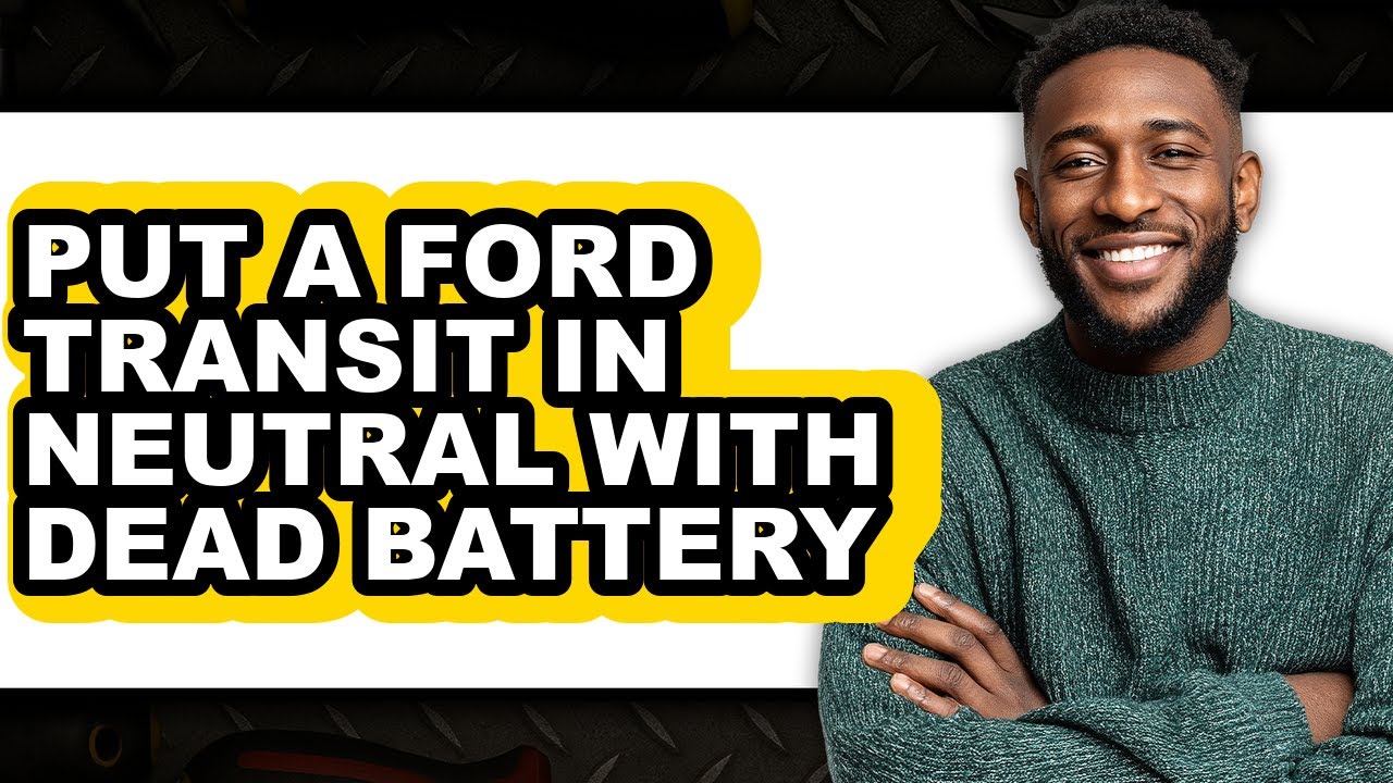 How To Put A Ford Transit In Neutral With Dead Battery - Full Guide ...