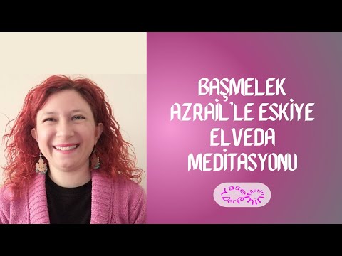 Başmelek Azrail’le Eskiye Elveda Meditasyonu