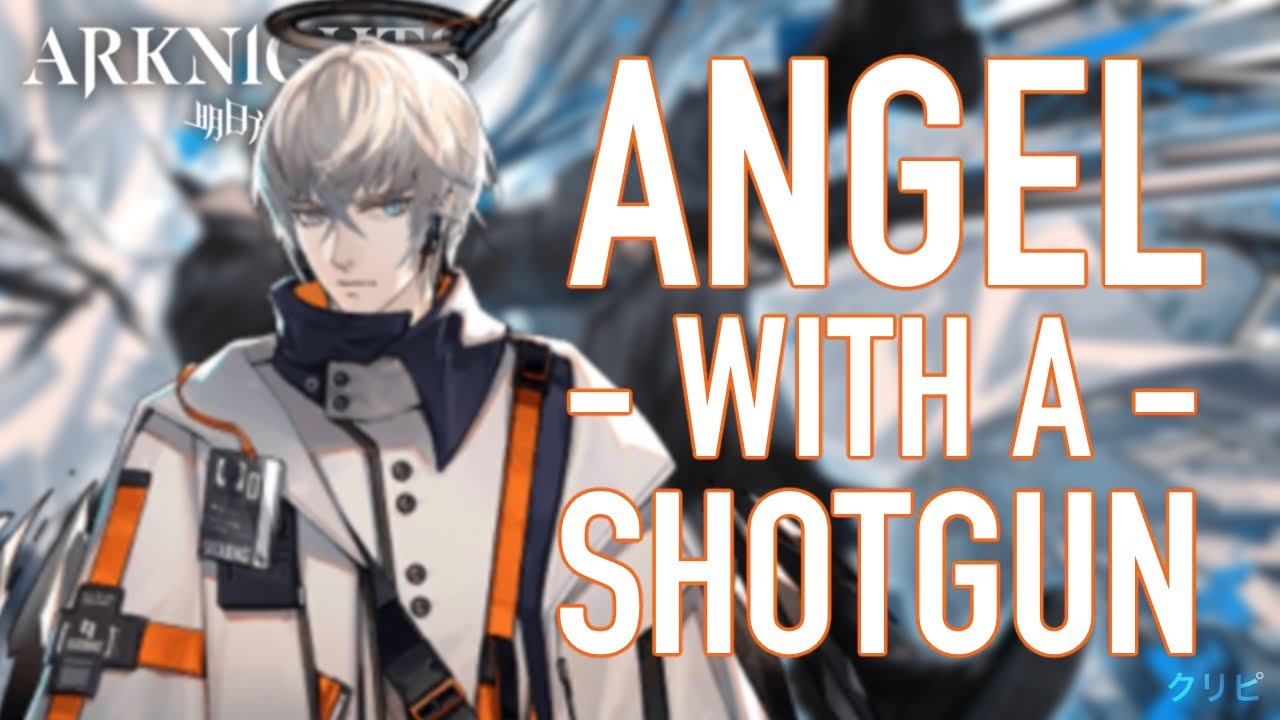 Angel With a Shotgun [Arknights] - YouTube