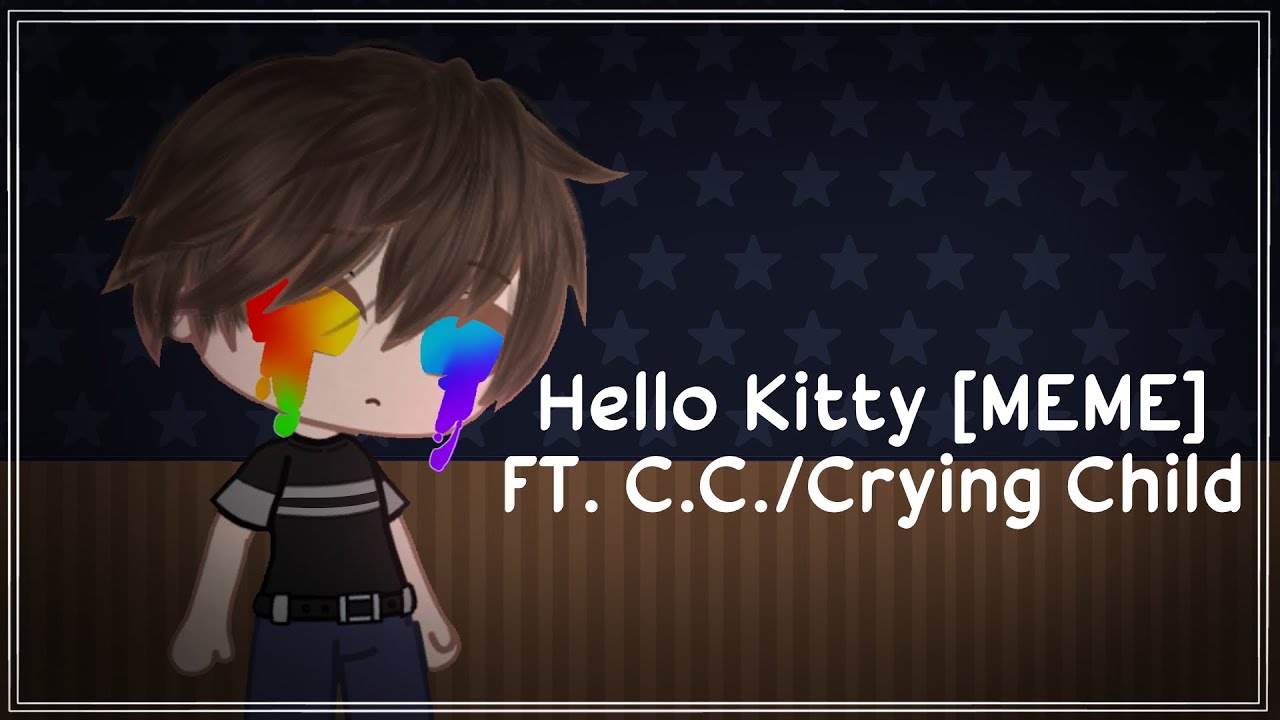Hello Kitty [MEME] // Ft. C.C./Crying Child//⚠️FLASHING LIGHTS/COLORS⚠️ ...