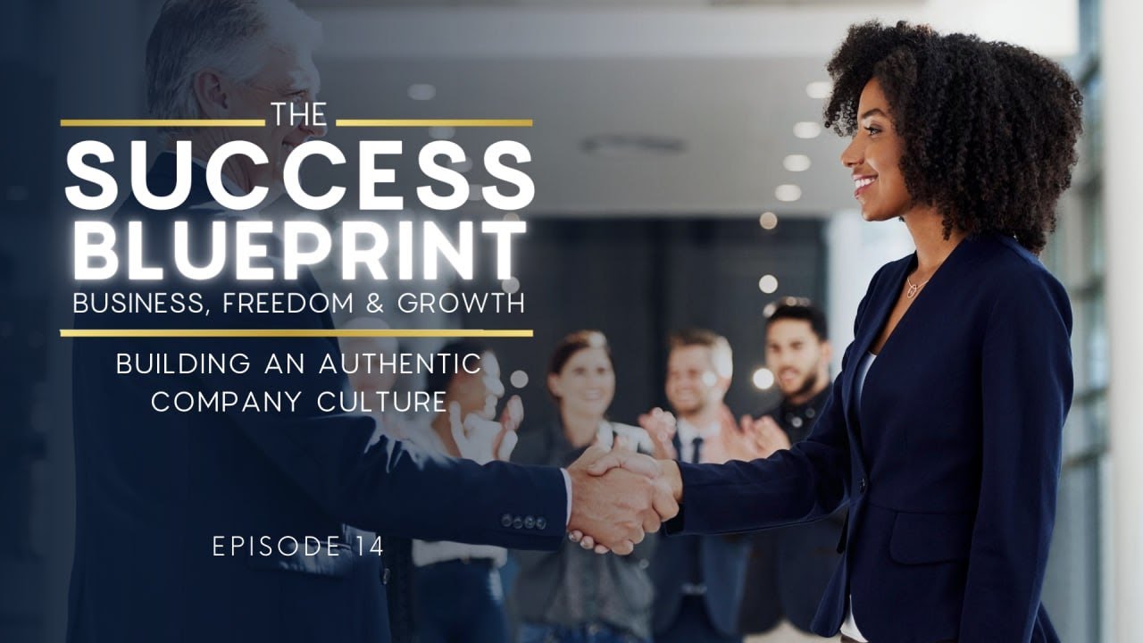The Success Blueprint: Ep 14 Building an Authentic Company Culture - YouTube