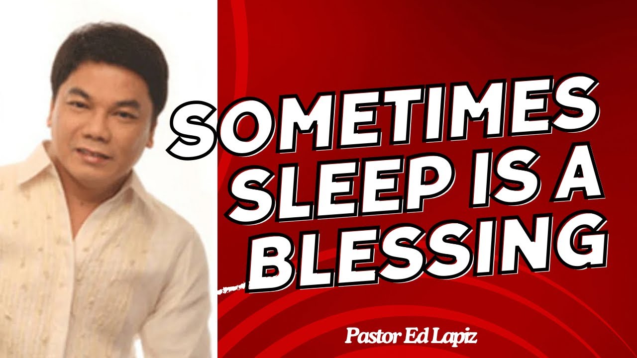 SOMETIMES SLEEP IS A BLESSING - Pastor Ed Lapiz Latest Preaching 2024 ...