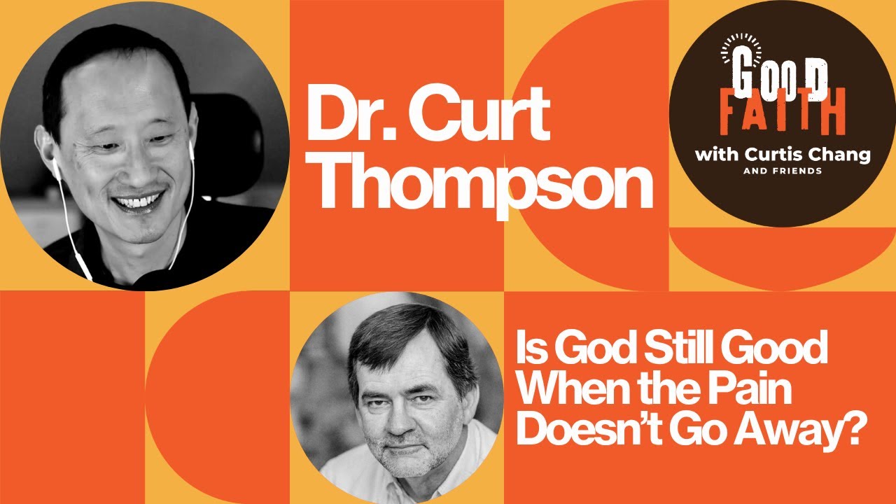 Dr. Curt Thompson: Is God Still Good When the Pain Doesn’t Go Away ...