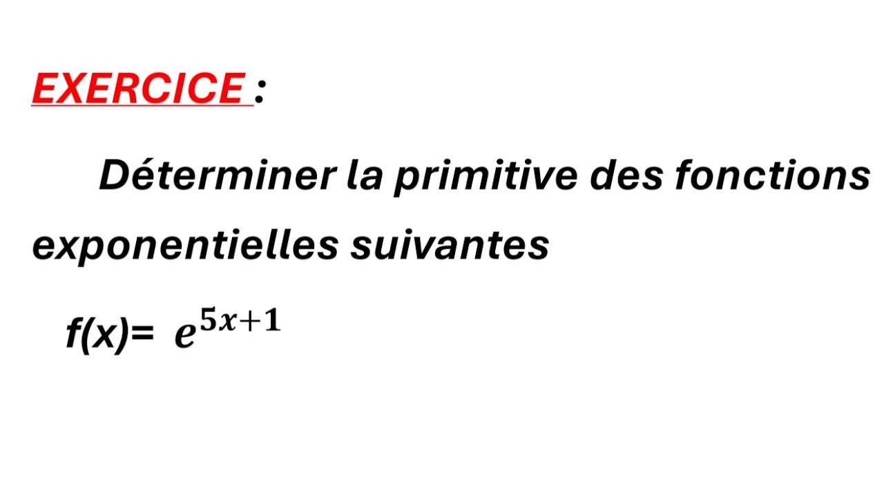 COMMENT CALCULER LA PRIMITIVE DE LA FONCTION EXPONENTIELLE ...