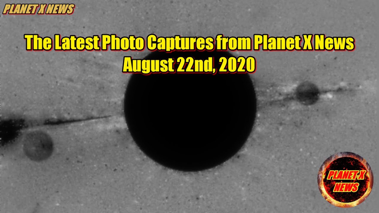 The Latest Photo Captures from Planet X News August 22nd 2020 - YouTube