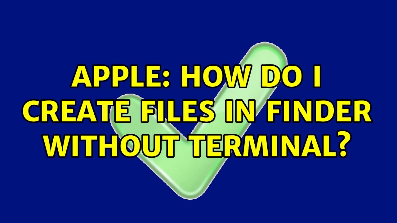 Apple How Do I Create Files In Finder Without Terminal 4 Solutions Apple How Do I Create Files In Finder Without Terminal 4 Solutions