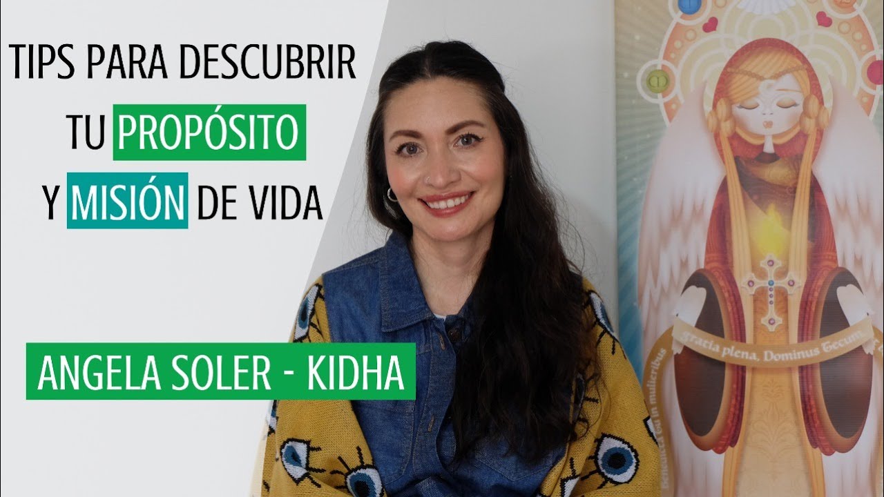Tips para descubrir tu propósito y misión de vida | Angela Soler - Kidha - YouTube
