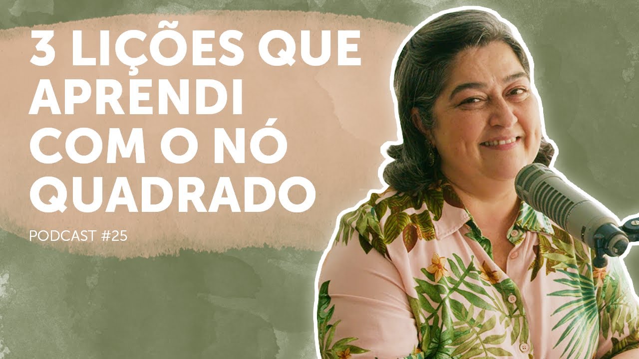 3 Lições que Aprendi com o Nó Quadrado | Podcast Tempo pra Nós #25 ...