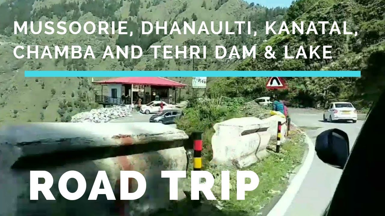 Road trip Mussoorie to Tehri Dam | Dhanaulti | Kanatal | Chamba | Tehri ...