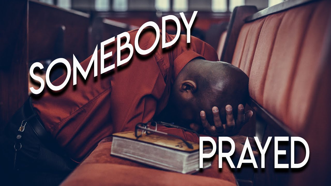 Somebody Prayed - YouTube